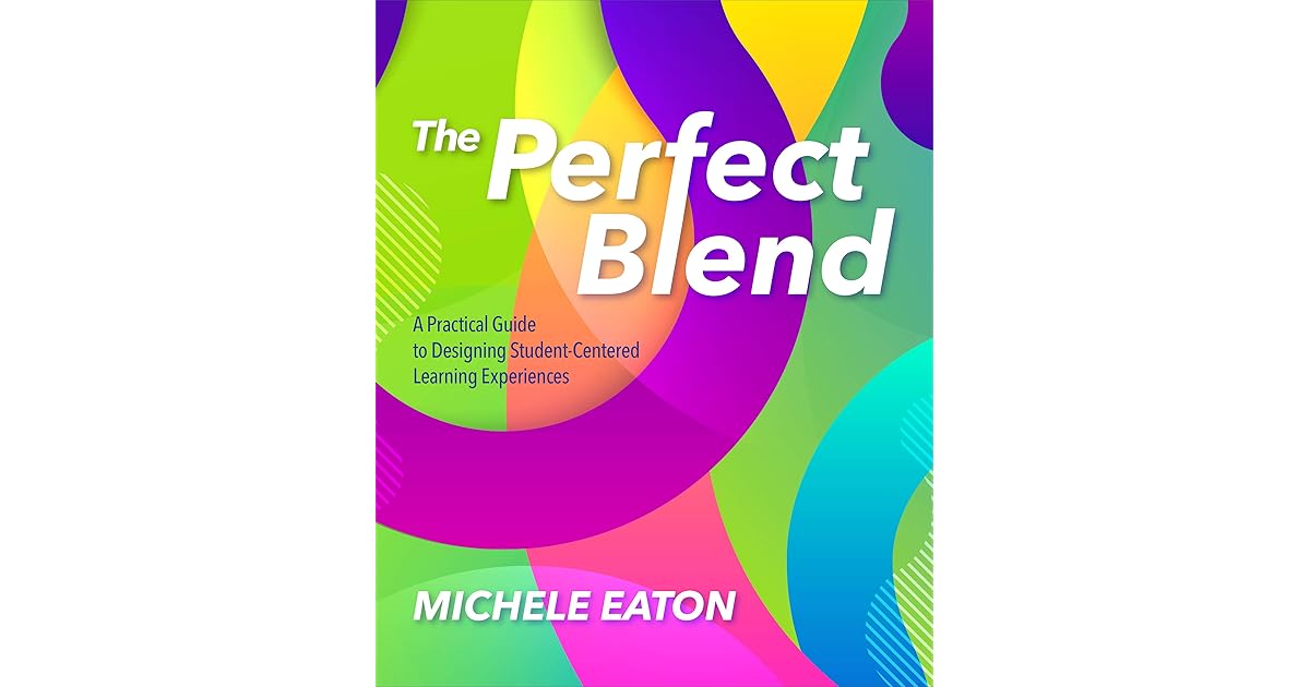 The Perfect Blend: A Practical Guide to Designing Student-Centered ...