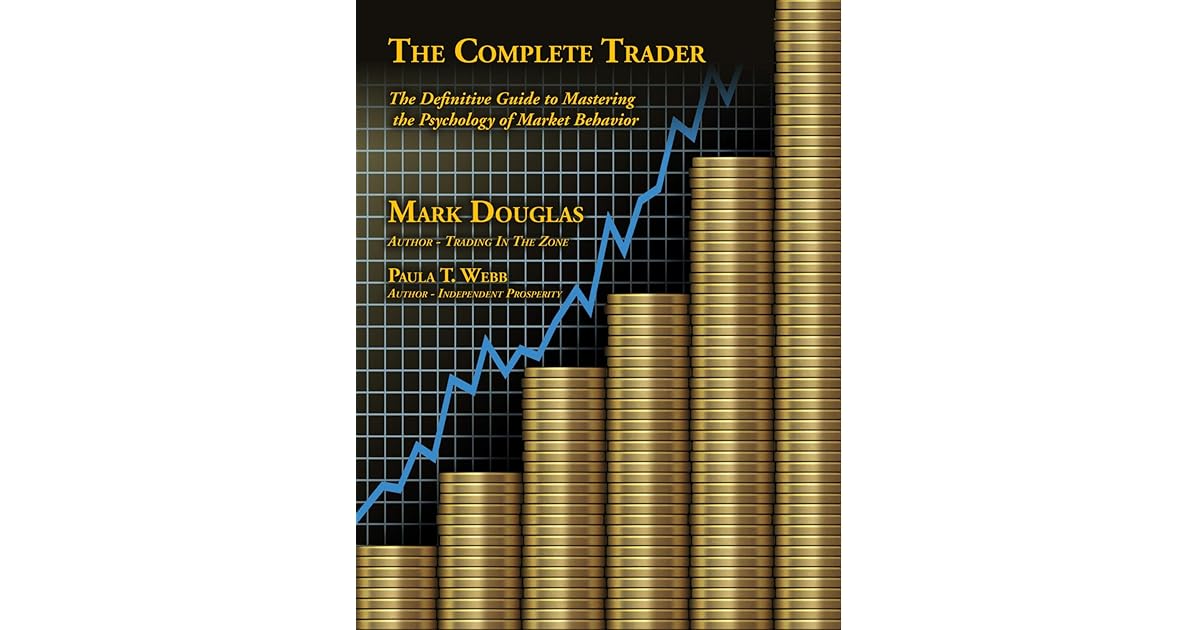 The Complete Trader: The Definitive Guide to Mastering the Psychology ...