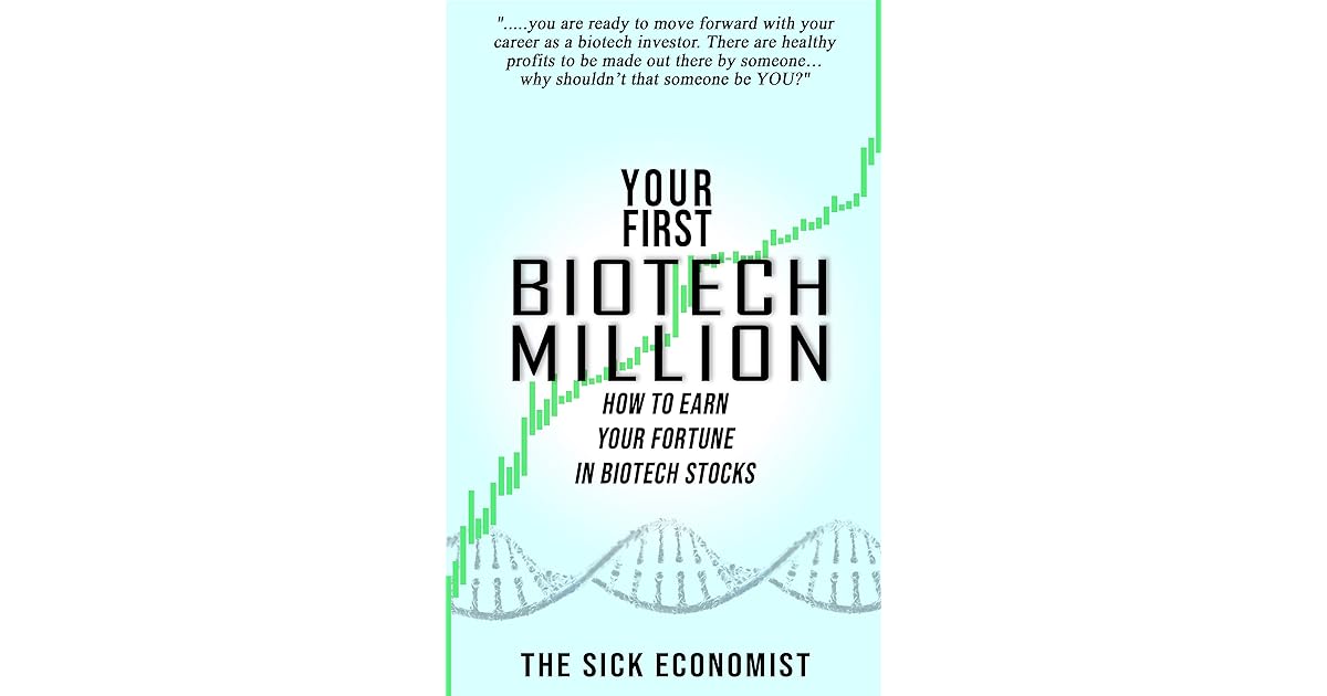 Your First Biotech Million: How to Earn Your Fortune in Biotech Stocks ...