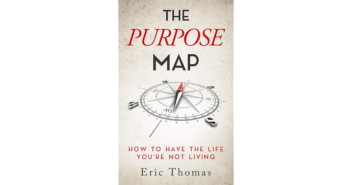 The Purpose Map: How to Have The Life You're Not Living by Eric Thomas