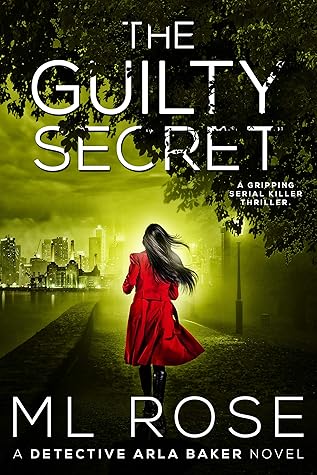 The Guilty Secret (Detective Arla Baker #7) by M.L Rose