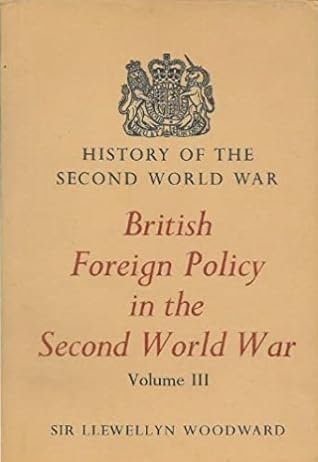 British Foreign Policy in the Second World War by Llewellyn Woodward