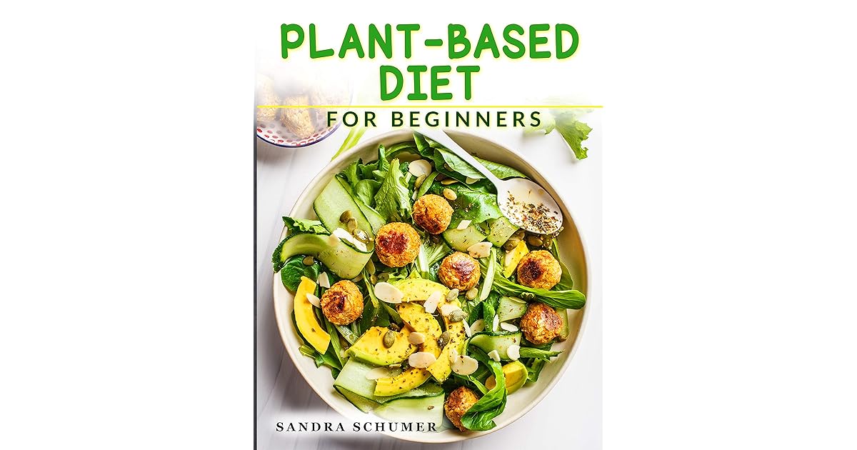 Plant-Based Diet for Beginners: More than 100 Quick & Easy Vegan ...