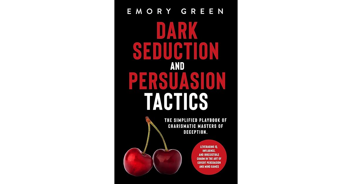 Dark Seduction and Persuasion Tactics: The Simplified Playbook of ...