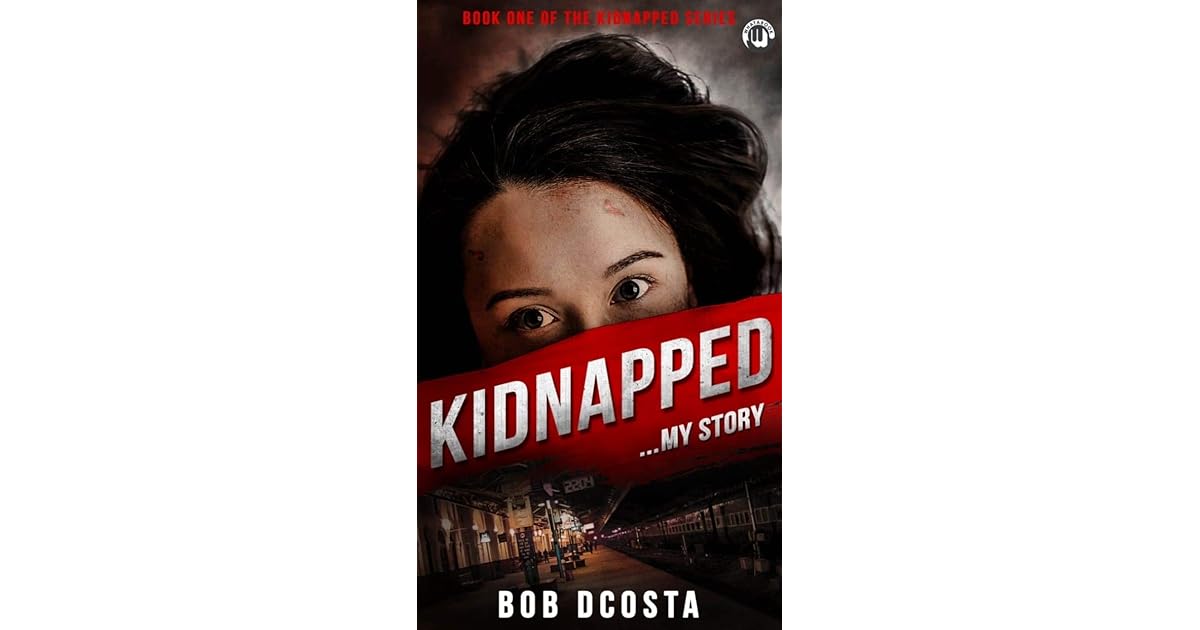 Kidnapped ...My Story: Book One of the Kidnapped series by Bob DCosta