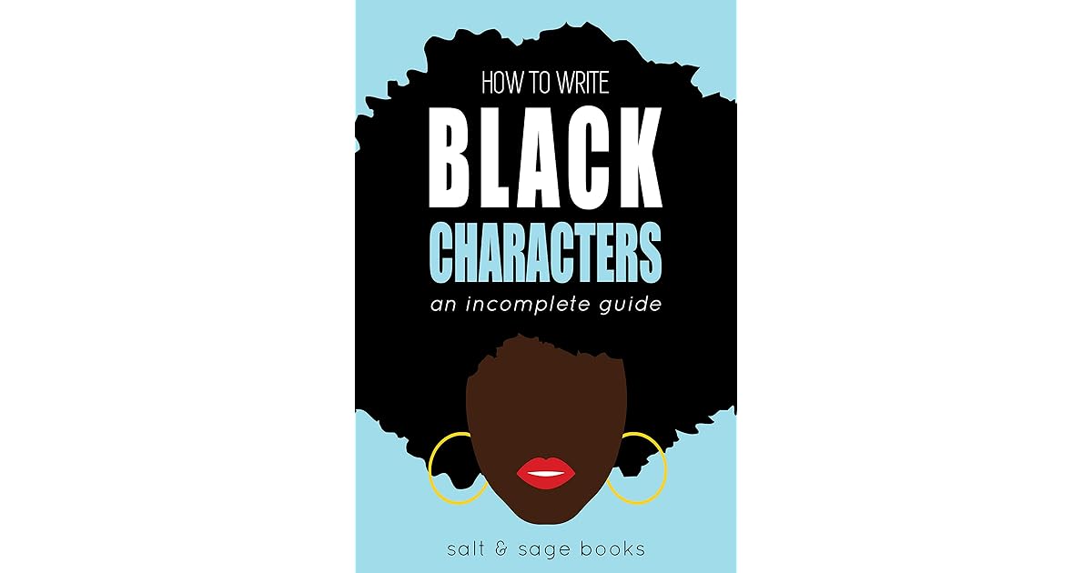 How To Write Black Characters An Incomplete Guide By Salt And Sage Books How To Write Black Characters An Incomplete Guide By Salt And Sage Books