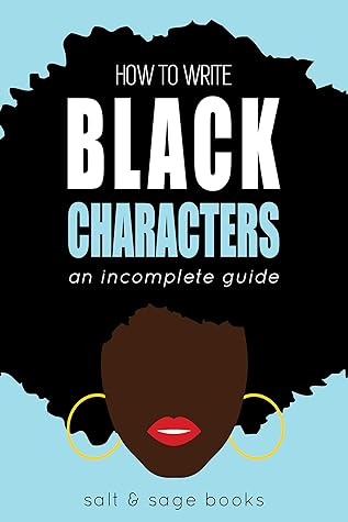 How to Write Black Characters: An Incomplete Guide by Salt and Sage Books