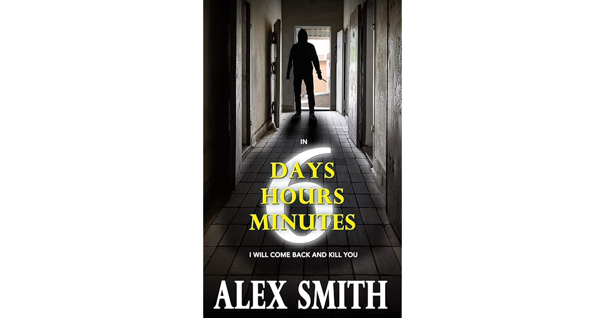 Six Days, Six Hours, Six Minutes by Alex Smith