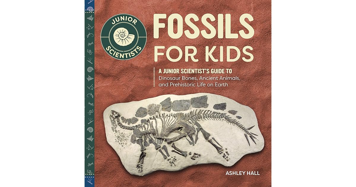 Fossils for Kids: A Junior Scientist's Guide to Dinosaur Bones, Ancient ...