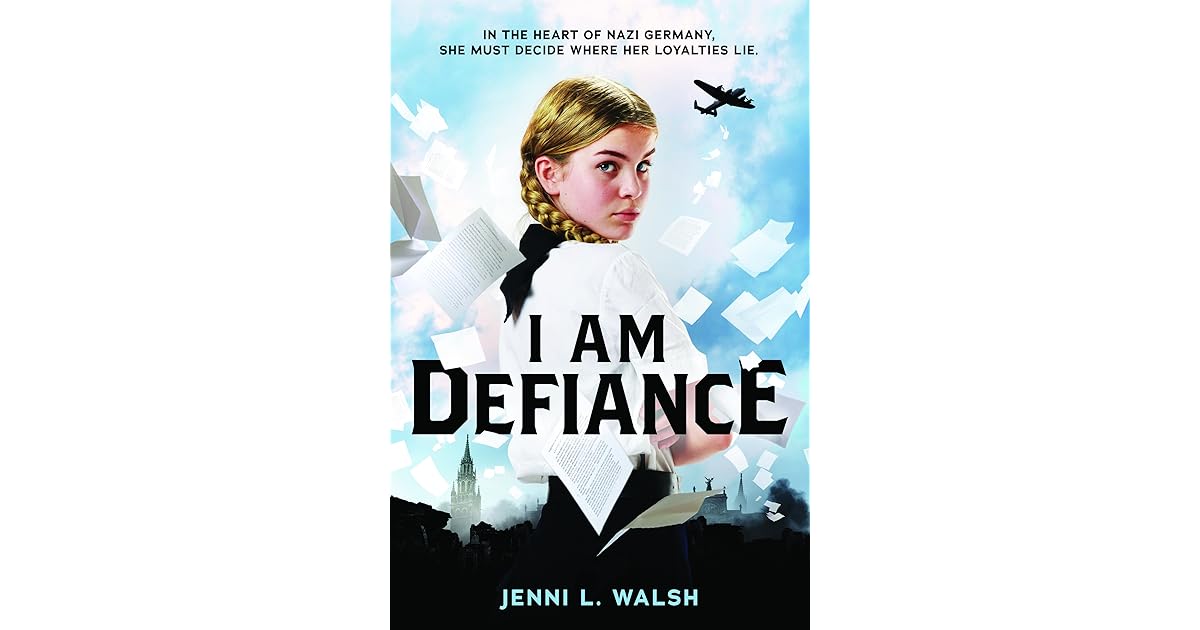 I Am Defiance: A Novel of WWII by Jenni L. Walsh