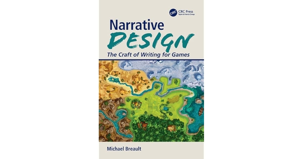 Narrative Design: The Craft of Writing for Games by Michael Breault