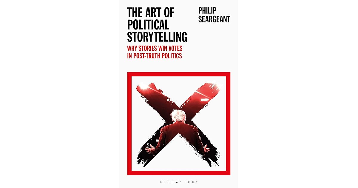 The Art of Political Storytelling: Why Stories Win Votes in Post-truth ...