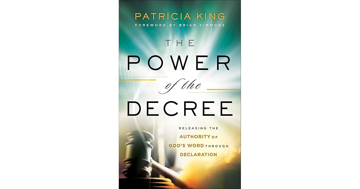 The Power of the Decree: Releasing the Authority of God's Word through ...