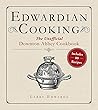 Edwardian Cooking: 80 Recipes Inspired by Downton Abbey's Elegant Meals ...
