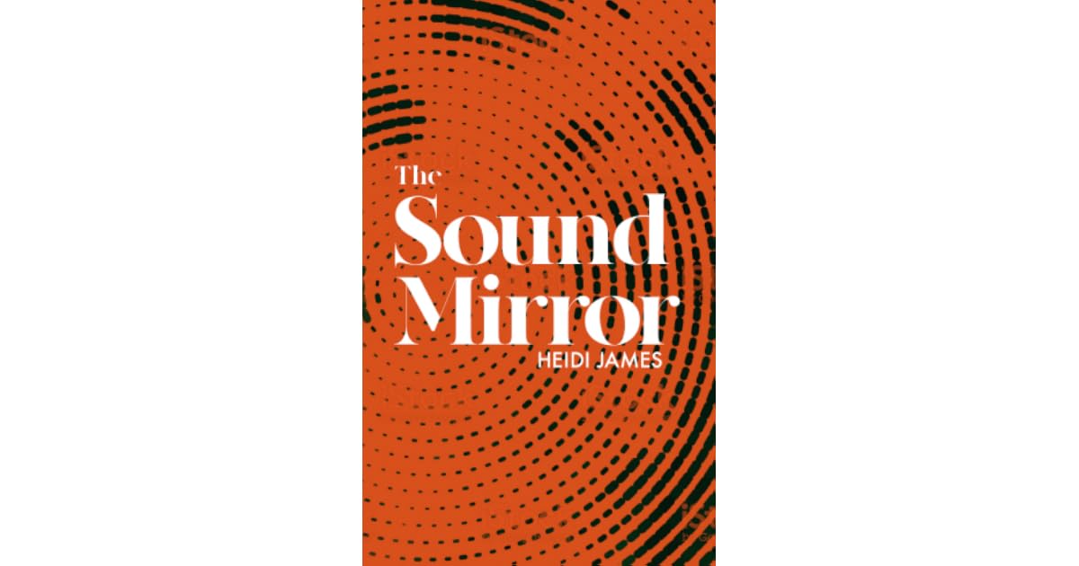 The Sound Mirror by Heidi James