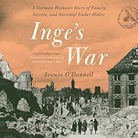 Inge's War: A German Woman's Story of Family, Secrets, and Survival ...