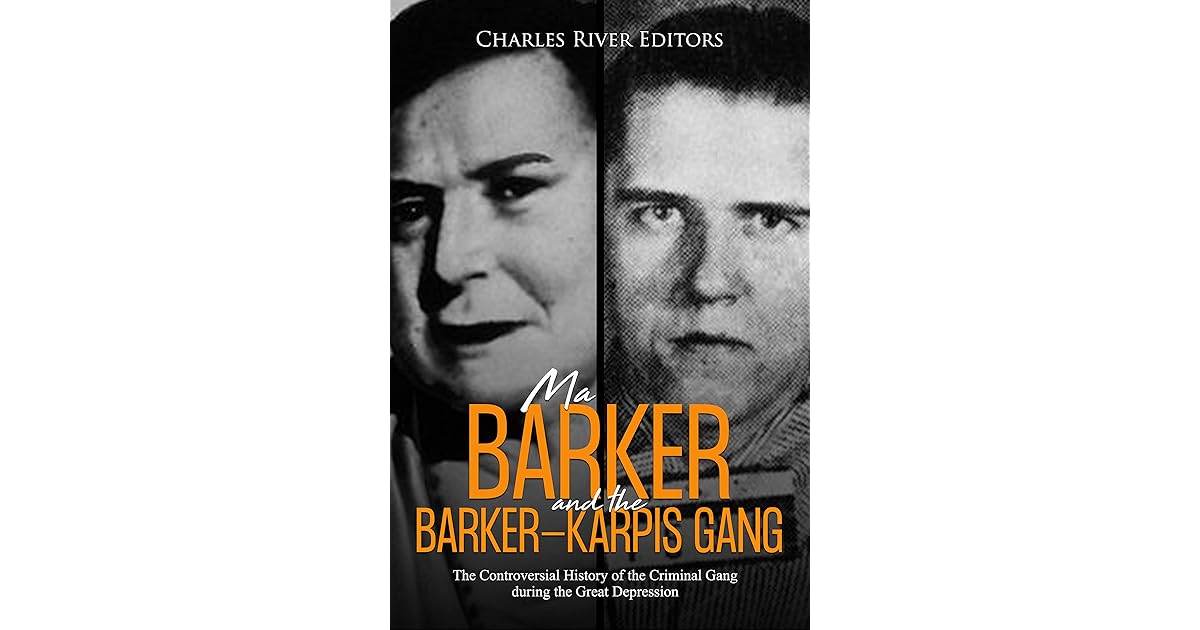 Ma Barker and the Barker-Karpis Gang: The Controversial History of the ...