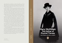 Mary McMillan ~ The Mother of Physical Therapy by Mary Farrell