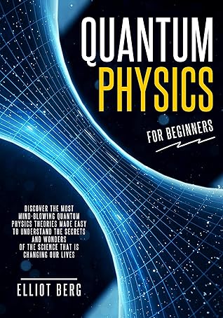 Quantum Physics for Beginners: Discover The Most Mind-Blowing Quantum ...