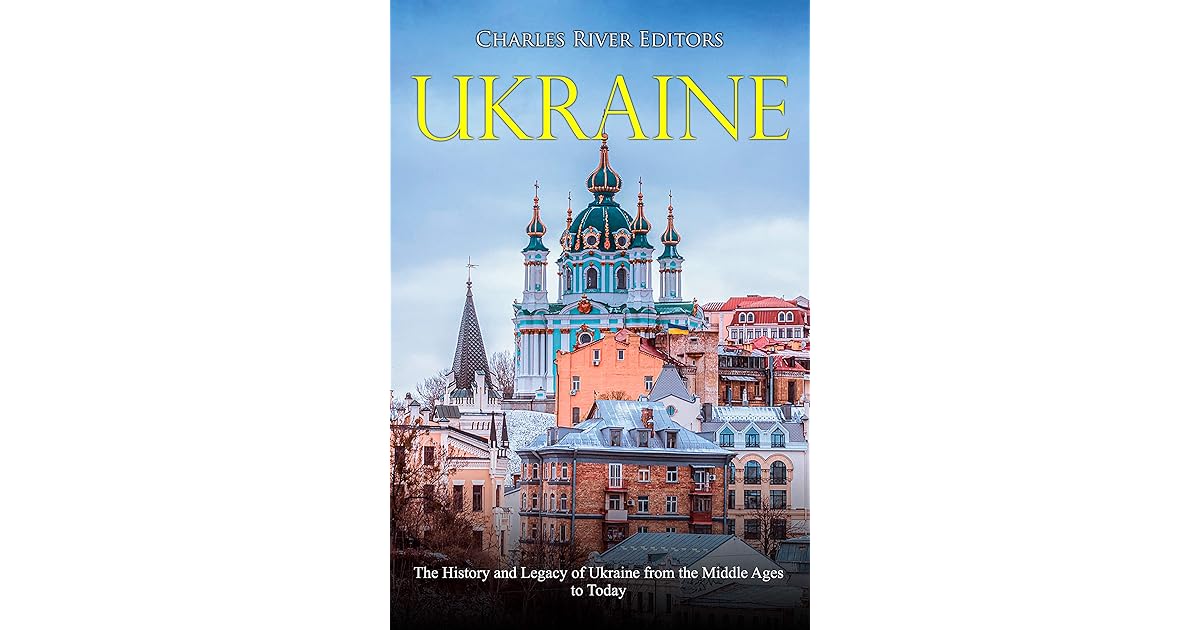 Ukraine: The History and Legacy of Ukraine from the Middle Ages to ...