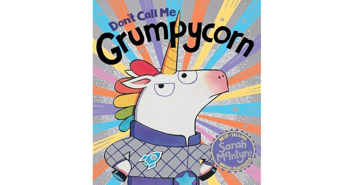 Don't Call Me Grumpycorn! by Sarah McIntyre
