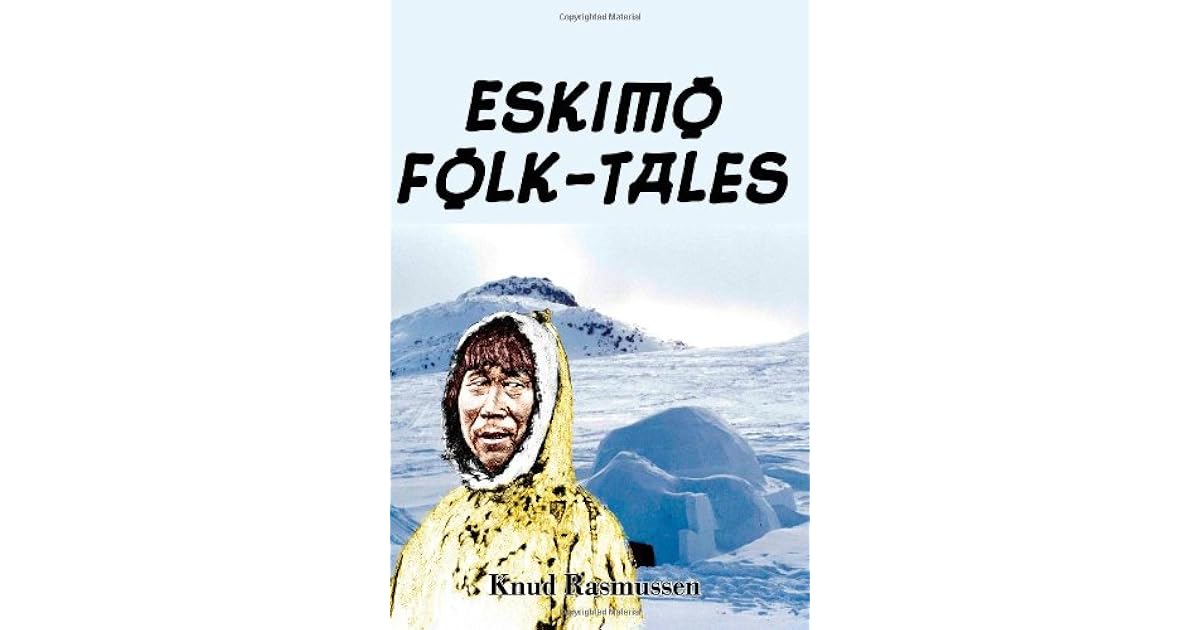 Eskimo Folk-Tales: (Timeless Classic Books) by Knud Rasmussen