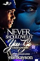 Never Should've Let You Go: A Hood Love Story by Elle Kayson