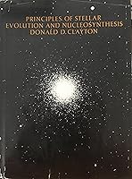 Principles of Stellar Evolution and Nucleosynthesis by Donald D. Clayton