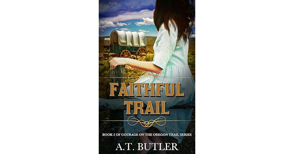 Faithful Trail (Courage on the Oregon Trail, #2) by A.T. Butler