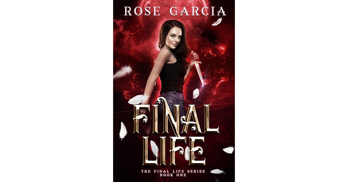 Final Life (The Final Life, #1) by Rose Garcia