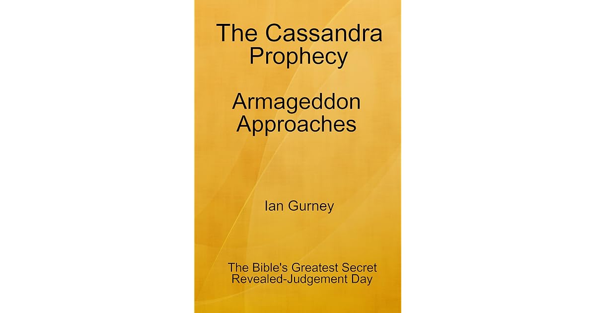 The Cassandra Prophecy Armageddon Approaches by Ian Gurney