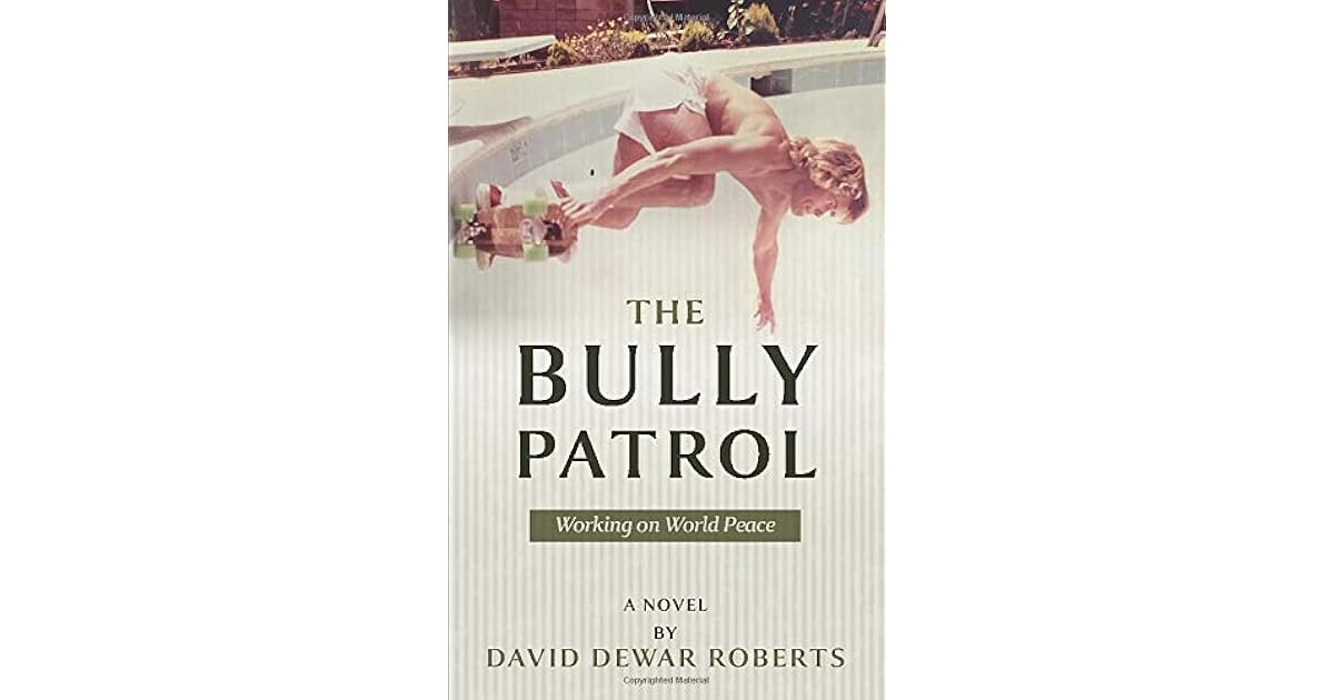 The Bully Patrol: Working on World Peace by David Dewar Roberts