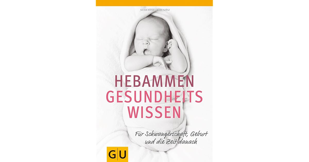 Hebammen-Gesundheitswissen: Für Schwangerschaft, Geburt und die Zeit ...