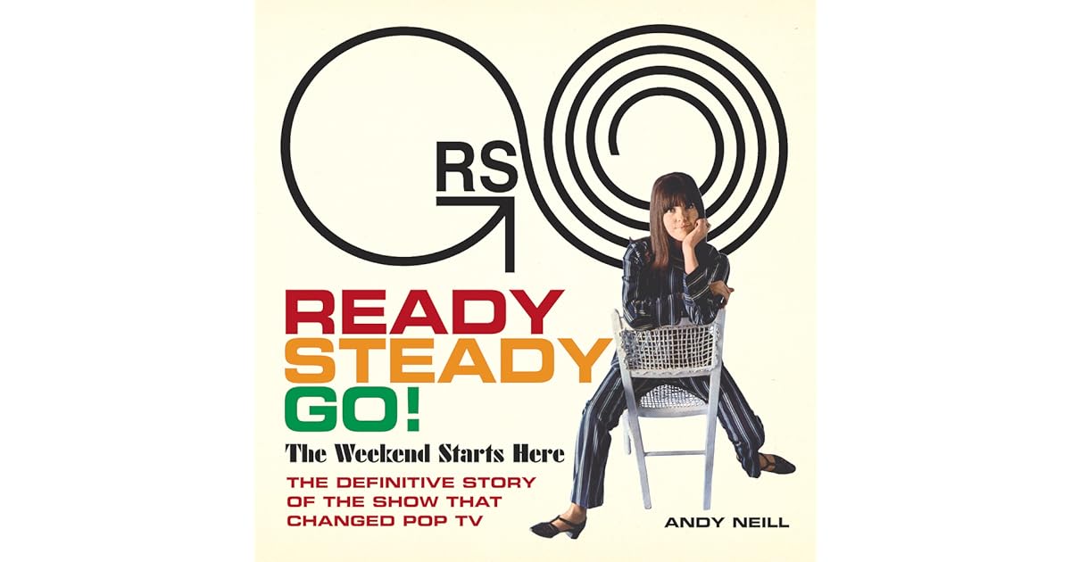 Ready Steady Go!: The Weekend Starts Here: The Definitive Story of the ...