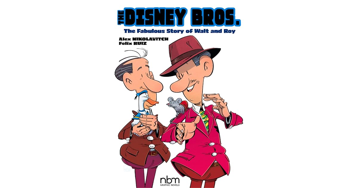 The Disney Bros.: The Fabulous Story of Walt and Roy by Alex Nikolavitch