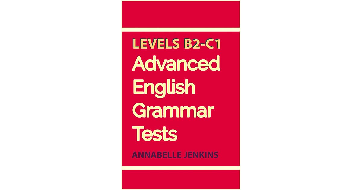 Advanced English Grammar Tests Levels B2 C1 By Annabelle Jenkins