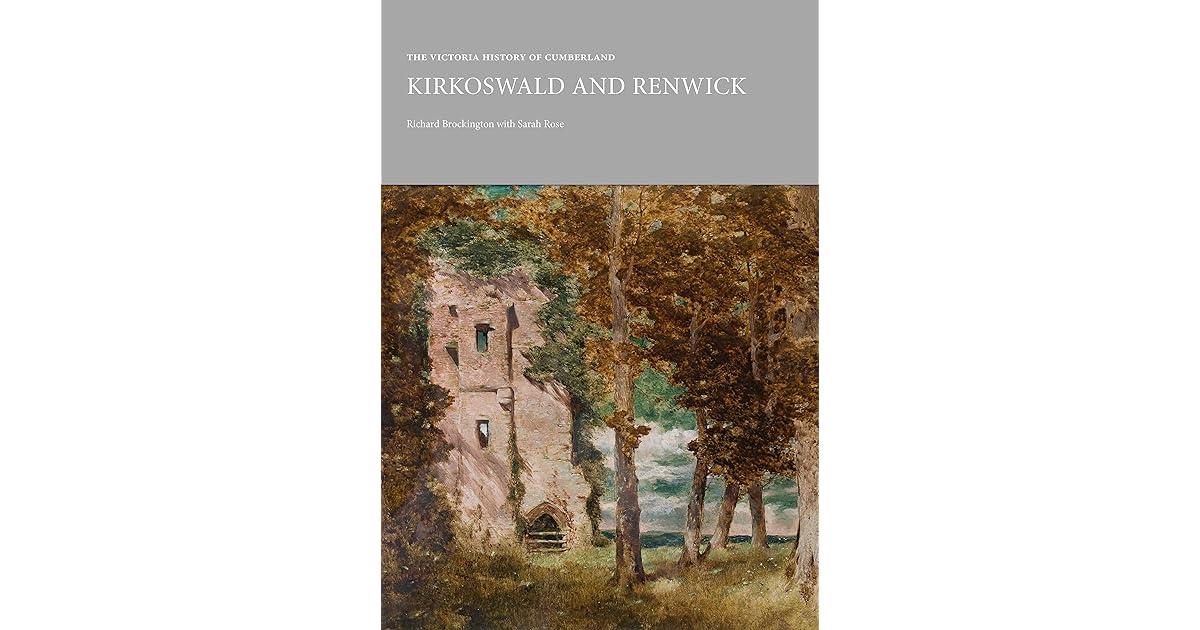 The Victoria History of Cumberland: Kirkoswald and Renwick by Richard ...