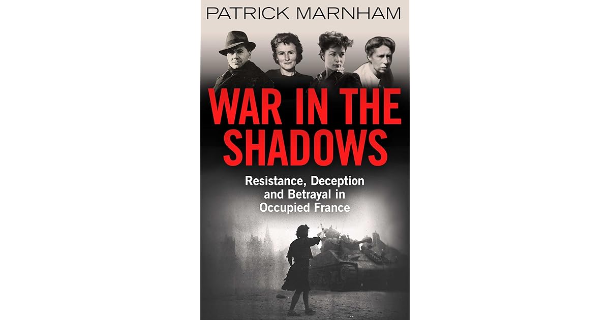 War in the Shadows: Resistance, Deception and Betrayal in Occupied ...