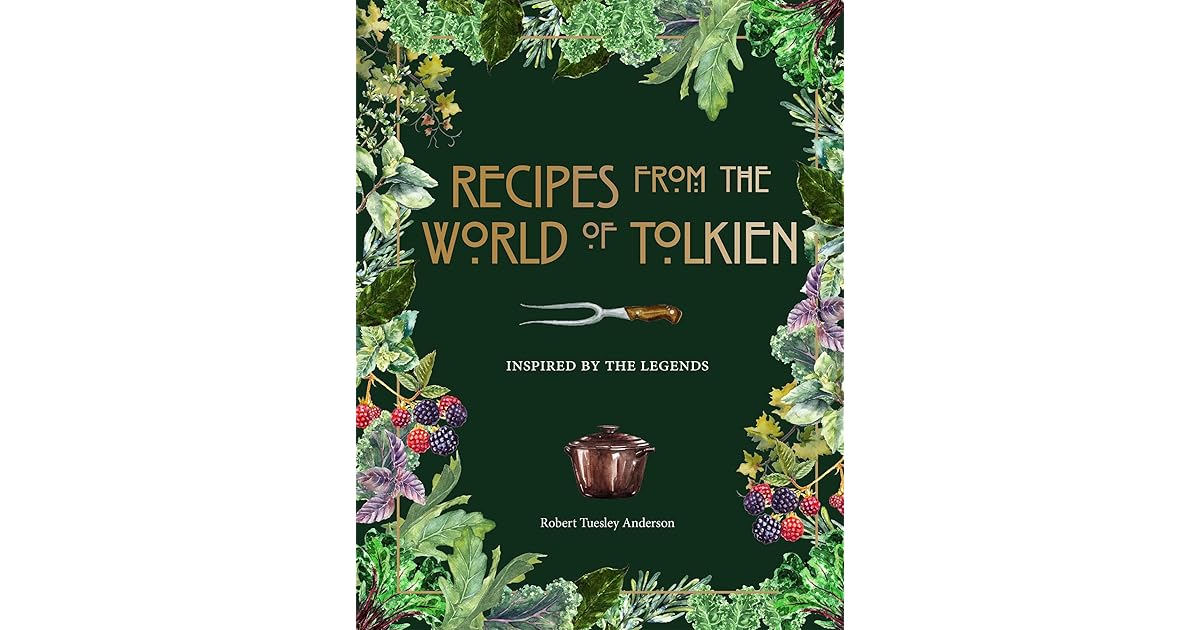 Recipes from the World of Tolkien: Inspired By the Legends by Robert ...