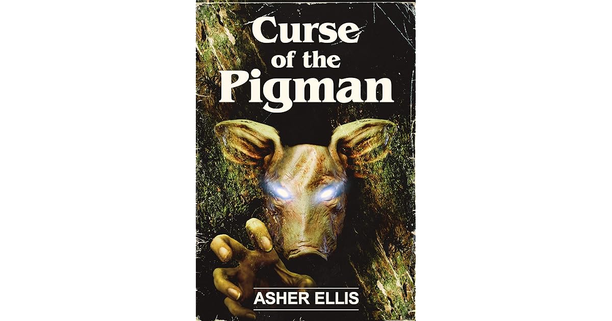 Curse of the Pigman by Asher Ellis