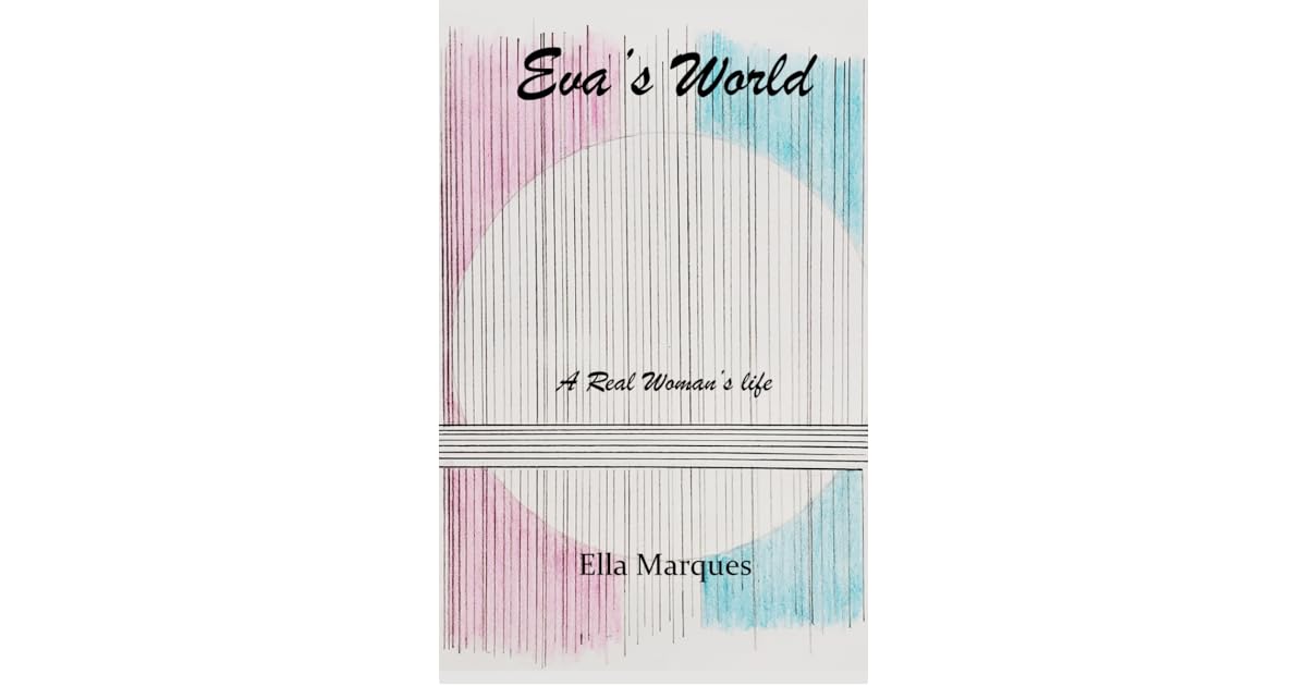 Eva's World: A Real Woman's Life by Ella Marques