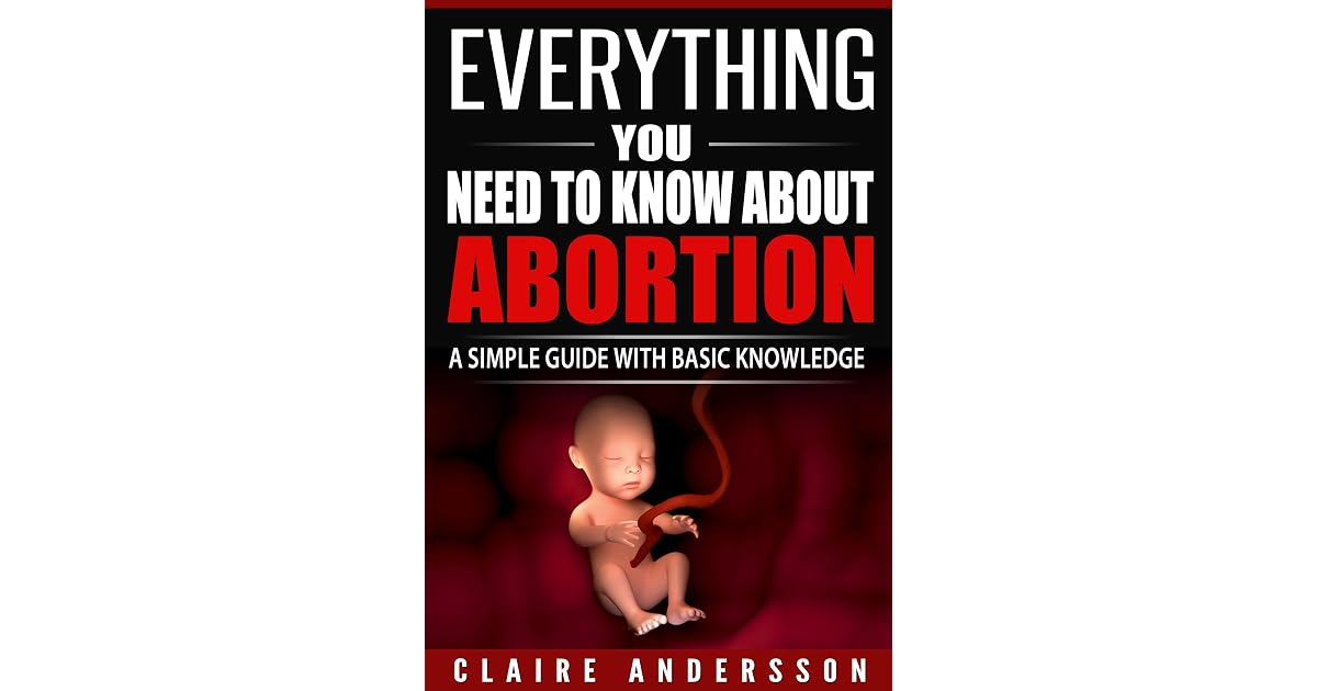 Everything you need to know about abortion: A simple guide with basic ...