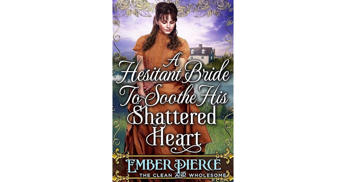 A Hesitant Bride To Soothe His Shattered Heart by Ember Pierce