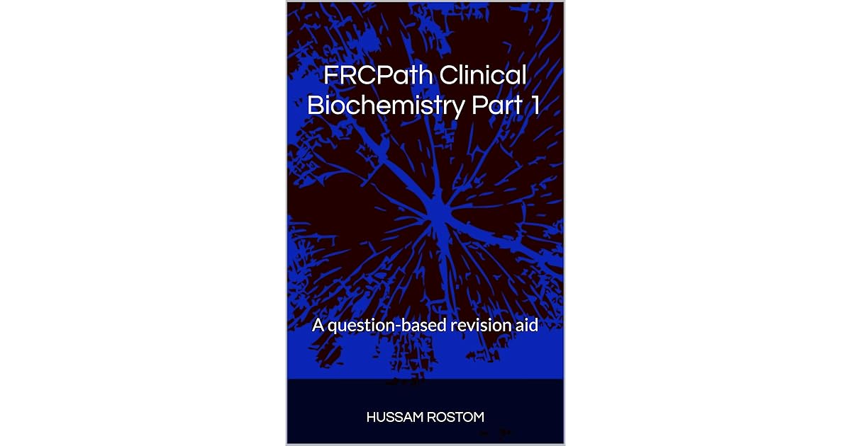 FRCPath Clinical Biochemistry Part 1: A question-based revision aid by ...