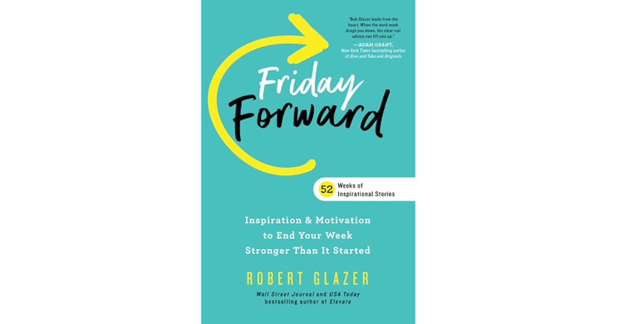 Friday Forward: Inspiration Motivation to End Your Week Stronger Than ...