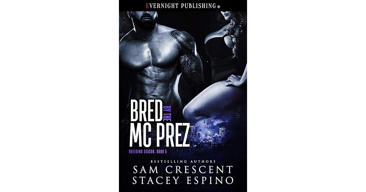 Bred by the MC Prez (Breeding Season #5) by Sam Crescent