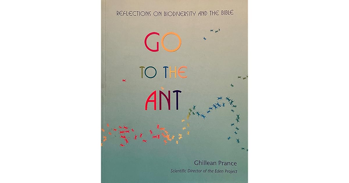Go to the Ant: Reflections on Biodiversity and the Bible by Ghillean Prance