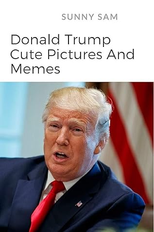 Donald Trump Cute Pictures And Memes by Sunny SAM