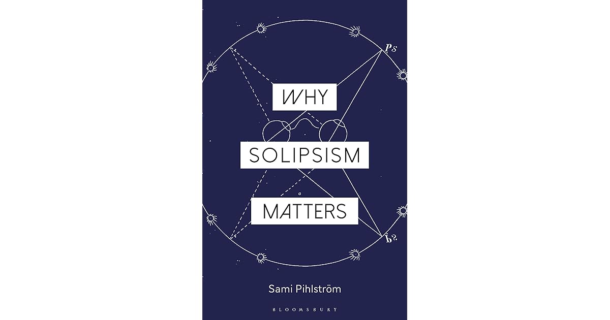 Why Solipsism Matters by Sami Pihlström