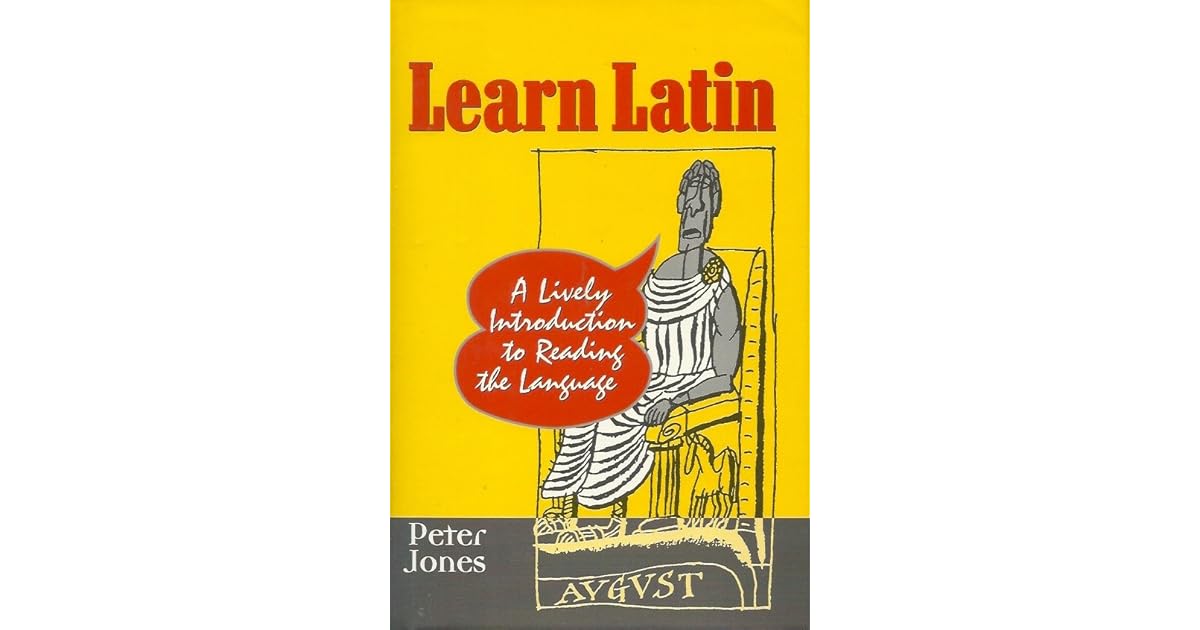 Learn Latin: A Lively Introduction to Reading the Language by Peter Jones